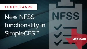 New Texas PASRR NFSS functionality is now available in SimpleCFS ...